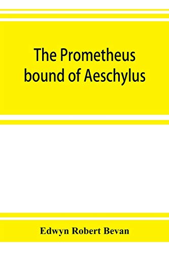 The Prometheus bound of Aeschylus by Edwyn Bevan | Goodreads