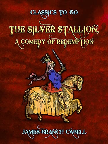 The Silver Stallion, A Comedy of Redemption by James Branch Cabell ...