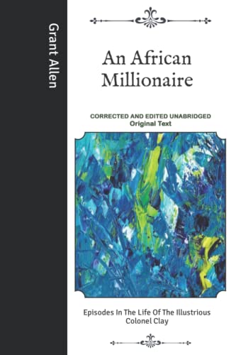 An African Millionaire: Episodes In The Life Of The Illustrious Colonel ...