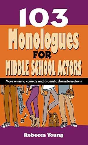 103 Monologues for Middle School Actors: More Winning Comedy and ...