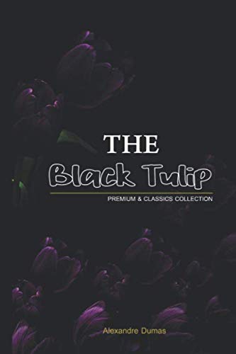 The Black Tulip: Complete Classics by Alexandre Dumas | Goodreads