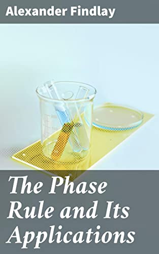 The Phase Rule and Its Applications by Alexander Findlay | Goodreads