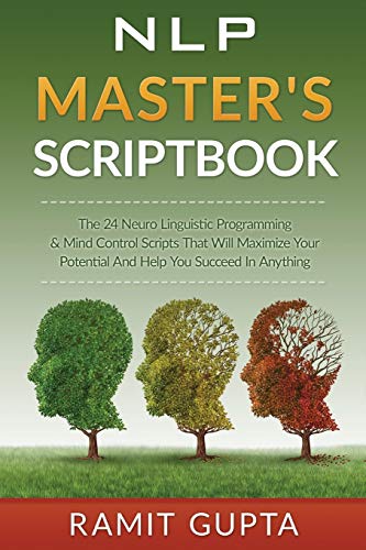 NLP Master's Scriptbook: The 24 Neuro Linguistic Programming & Mind Control Scripts That Will ...