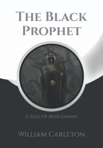 The Black Prophet: A Tale Of Irish Famine + Note Pages by William ...