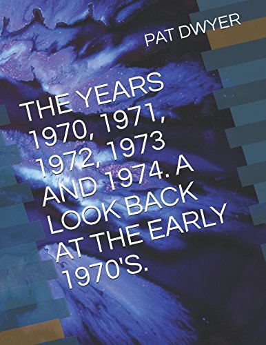 The Years 1970, 1971, 1972, 1973 and 1974: A Look Back at the Early ...