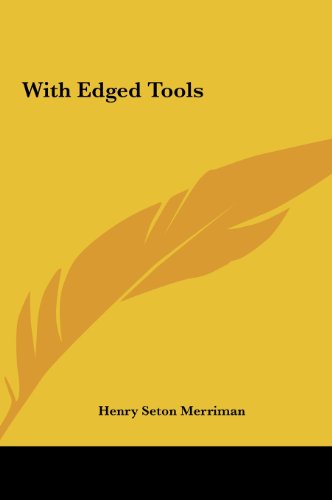 With Edged Tools with Edged Tools by Henry Seton Merriman | Goodreads