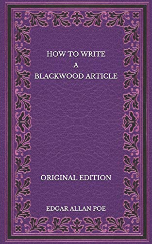 How to Write a Blackwood Article - Original Edition by Edgar Allan Poe ...