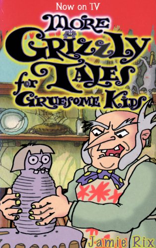 More Grizzly Tales for Gruesome Kids by Jamie Rix | Goodreads