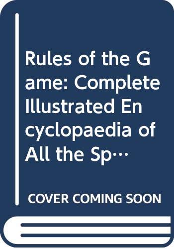 Rules of the Game: The Complete Illustrated Encyclopedia of All the ...