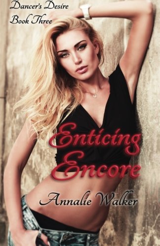 Enticing Encore (Dancer's Desire) by Annalie Walker | Goodreads