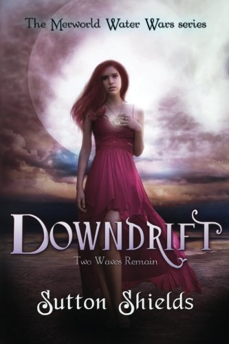 Downdrift: The Merworld Water Wars by Sutton Shields | Goodreads