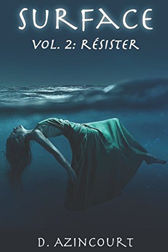 Surface: Résister - Volume 2 (Saga Surface) by D. Azincourt | Goodreads