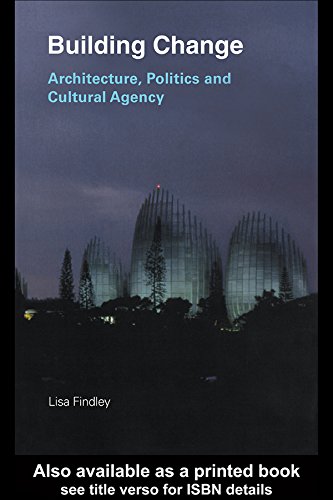 Building Change: Architecture, Politics and Cultural Agency by Lisa ...