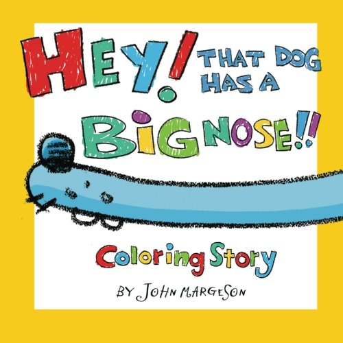 Hey! That Dog Has a Big Nose! - Coloring Story by John Margeson | Goodreads