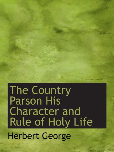 The Country Parson His Character and Rule of Holy Life by George ...