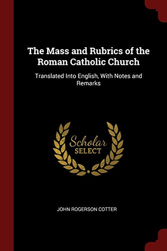 The Mass and Rubrics of the Roman Catholic Church: Translated Into ...