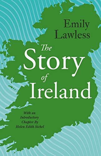 The Story of Ireland: With an Introductory Chapter by Helen Edith ...