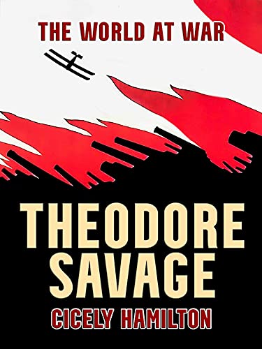 Theodore Savage A Story of the Past or the Future by Cicely Hamilton ...
