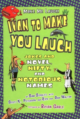 Ivan to Make You Laugh: Jokes and Novel, Nifty, and Notorious Names ...