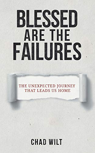 Blessed Are the Failures: The Unexpected Journey That Brings Us Home by ...