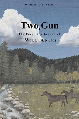 Two-Gun: The Forgotten Legend of Will Adams by William Lee Adams ...