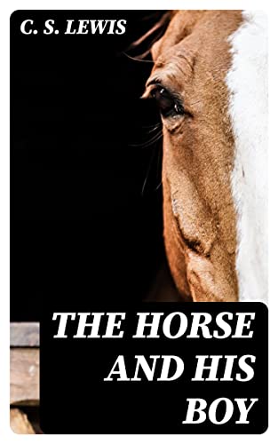 The Horse and his Boy by C.S. Lewis | Goodreads