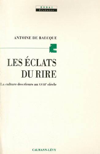 Les Eclats du rire : La culture des rieurs au XVIIIe siècle (Sciences ...