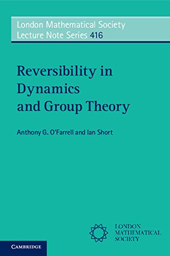 Reversibility in Dynamics and Group Theory by Anthony G. O'Farrell ...