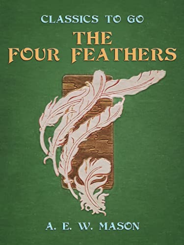The Four Feathers (Classics To Go) by A.E.W. Mason | Goodreads