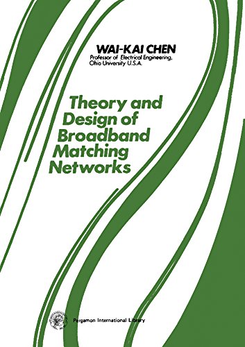 Theory and Design of Broadband Matching Networks: Applied Electricity and Electronics by Wai-Fah ...