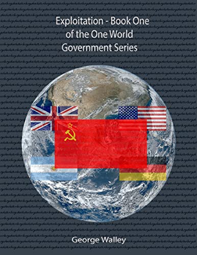 Exploitation: Book One of the One World Government Series by George ...