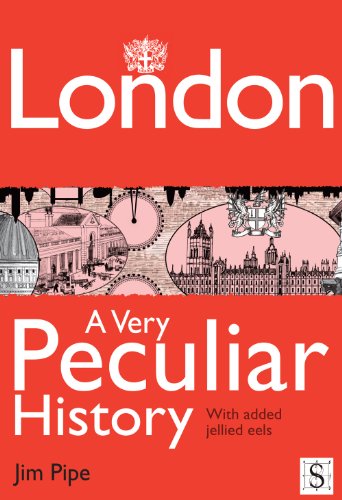 London, A Very Peculiar History by Jim Pipe | Goodreads