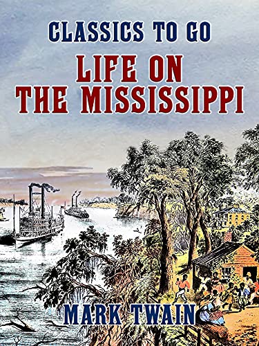 Life On The Mississippi (Classics To Go) by Mark Twain | Goodreads