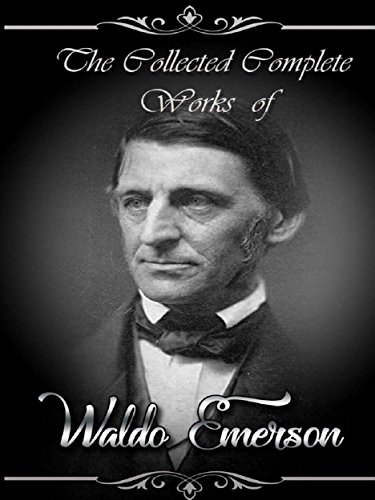 The Collected Complete Works of Ralph Waldo Emerson: by Ralph Waldo ...