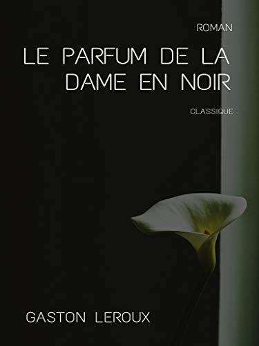 Le Parfum de la Dame en Noir (French Edition) by Gaston Leroux | Goodreads