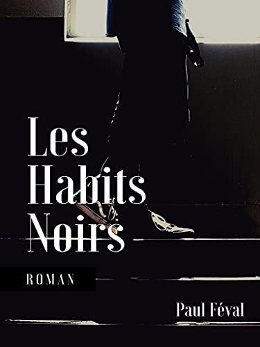 Les Habits Noirs: Tome I (French Edition) by Paul Féval | Goodreads