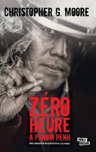 Zéro Heure à Phnom Penh : Zéro Heure à Phnom Penh by Christopher G. Moore | Goodreads