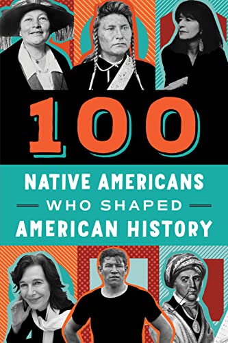 100 Native Americans Who Shaped American History: A Biography Book for ...