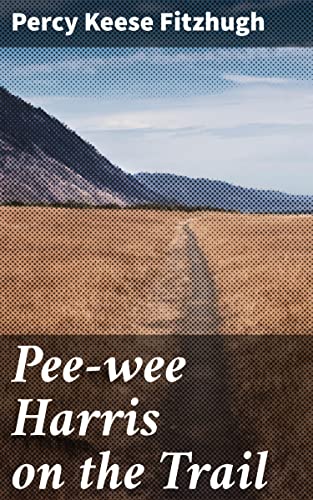 Pee-wee Harris on the Trail: A Boy Scout Adventure of Friendship and ...