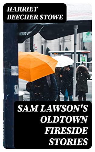 Sam Lawson's Oldtown Fireside Stories: With Illustrations by Harriet Beecher Stowe | Goodreads