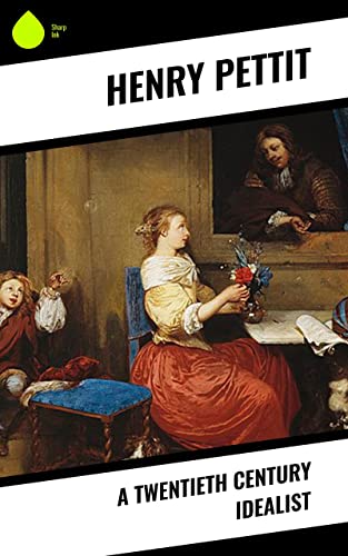 A Twentieth Century Idealist by Henry Pettit | Goodreads