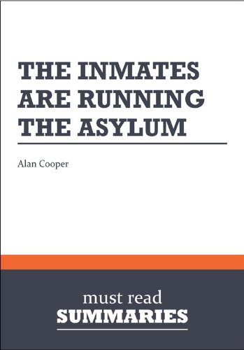 Summary: The Inmates Are Running The Asylum - Alan Cooper: Why High ...