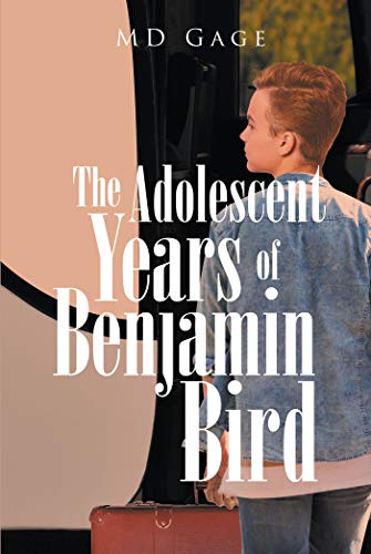 The Adolescent Years of Benjamin Bird by MD Gage | Goodreads