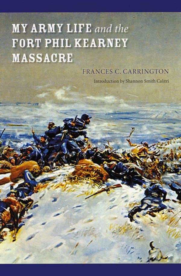 My Army Life and the Fort Phil Kearney Massacre: With an Account of the ...
