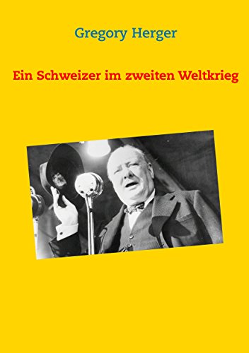 Ein Schweizer im zweiten Weltkrieg (German Edition) by Gregory Herger | Goodreads
