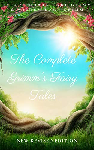 The Complete Grimm's Fairy Tales: New Revised Edition by Jacob Grimm ...