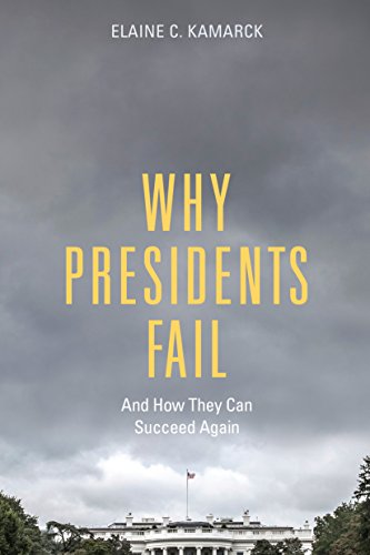 Why Presidents Fail And How They Can Succeed Again by Elaine C Kamarck ...