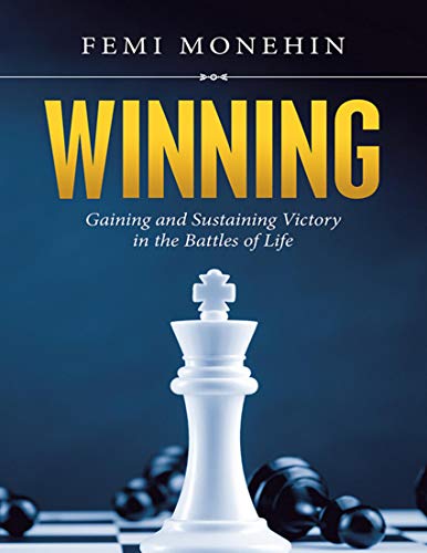 Winning: Gaining and Sustaining Victory In the Battles of Life by Femi ...