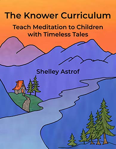 The Knower Curriculum: Teach Meditation to Children with Timeless Tales ...