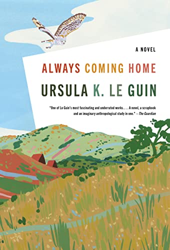 Always Coming Home: A Novel by Ursula K. Le Guin | Goodreads
